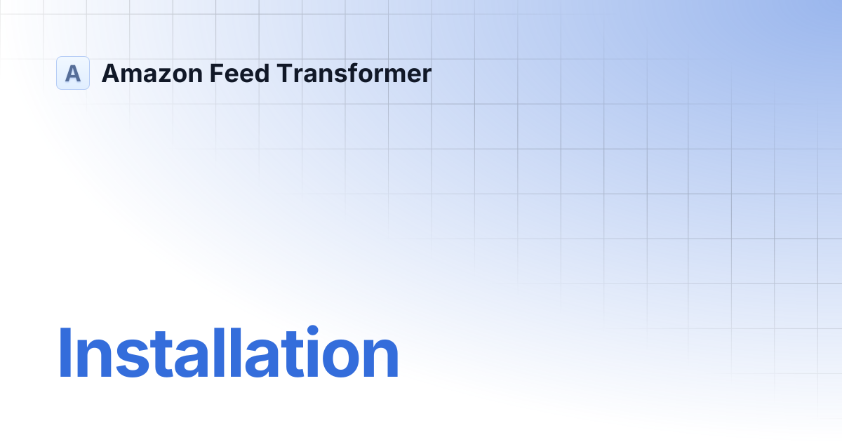 Installation | Amazon Feed Transformer